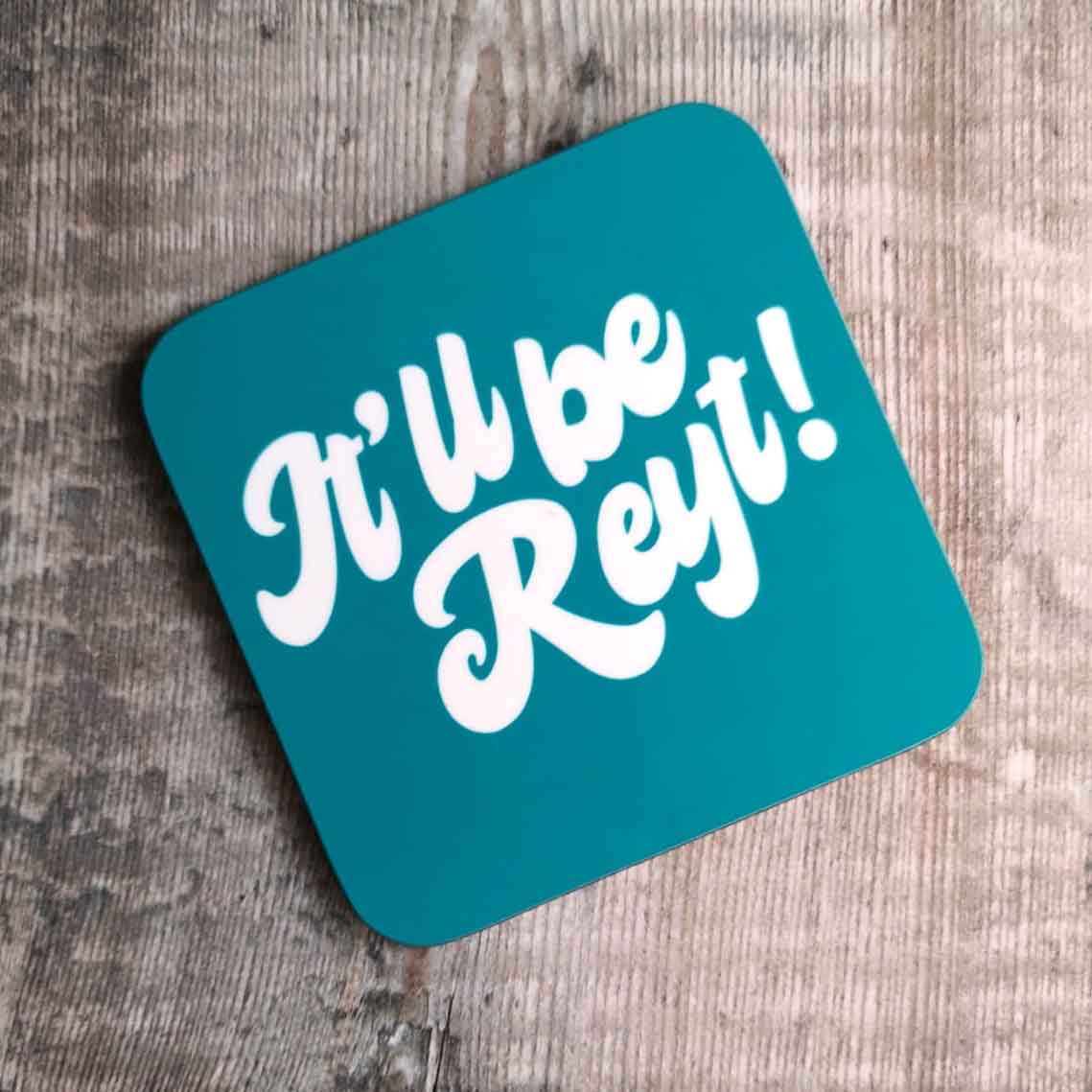 It'll be reyt! Coaster — DUKKI Ltd